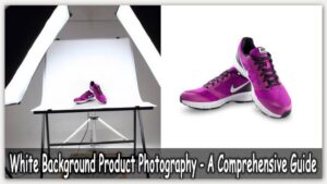 White Background Product Photography: A Comprehensive Guide